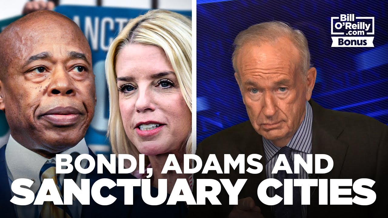 Bill O'Reilly on Attorney General Pam Bondi, NYC Mayor Eric Adams, and ...