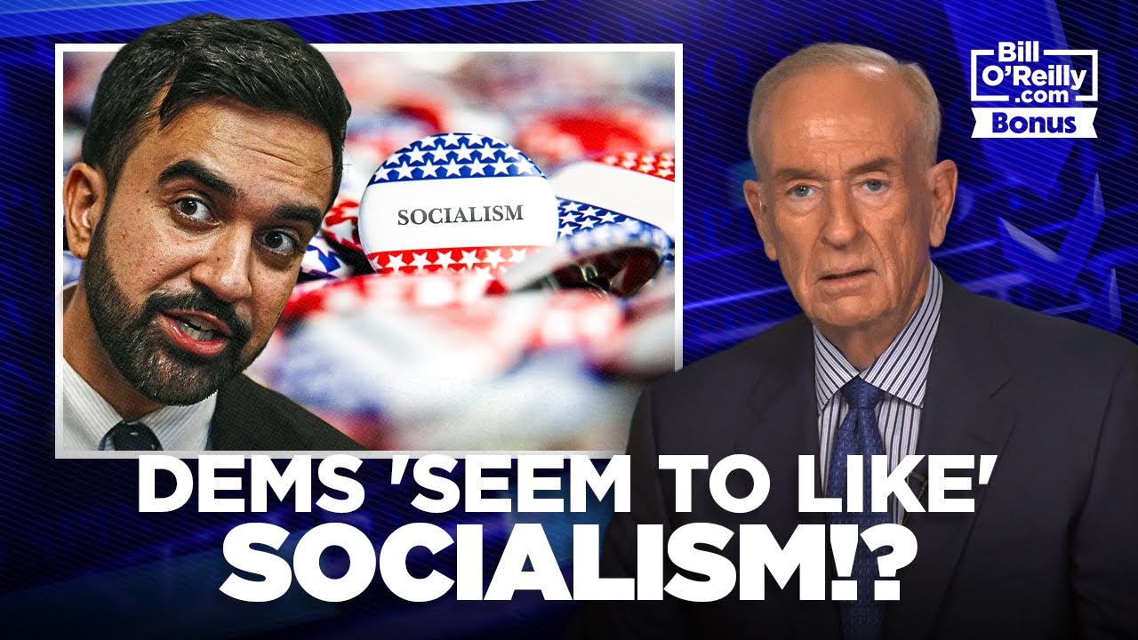 Democrats 'Seem to Like' Socialism!?! Bill O'Reilly Reacts to a New ...
